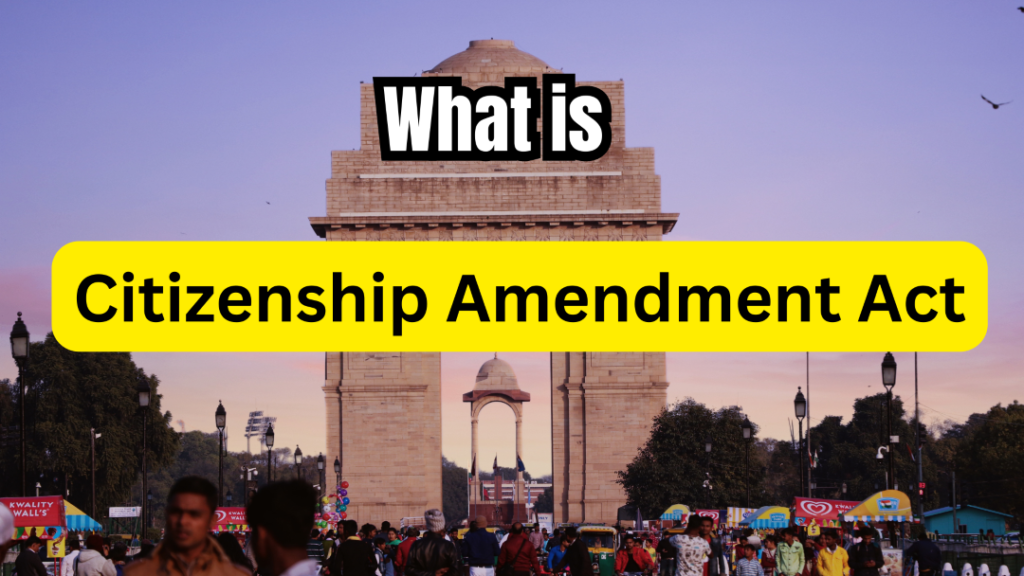 What is Citizenship Amendment Act (CAA) ? All You Need to Know - Rohini