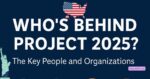 Who’s Behind Project 2025: The Key People and Organizations - Rohini